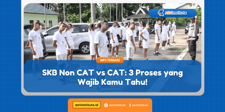SKB Non CAT Vs CAT: 3 Proses Yang Wajib Kamu Tahu!
