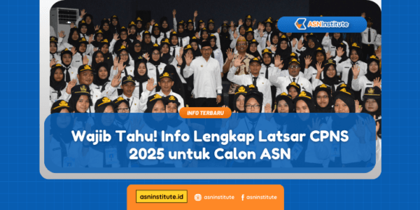 Wajib Tahu! Info Lengkap Latsar CPNS 2025 Untuk Calon ASN