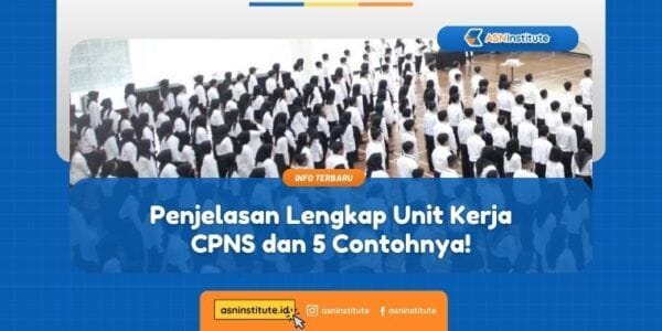 Penjelasan Lengkap Unit Kerja CPNS Dan 5 Contohnya!