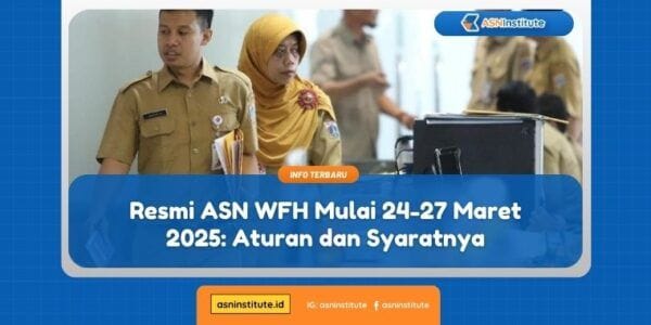 Resmi ASN WFH Mulai 24-27 Maret 2025: Aturan Dan Syaratnya