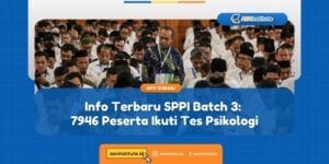 Info Terbaru SPPI Batch 3: 7946 Peserta Ikuti Tes Psikologi