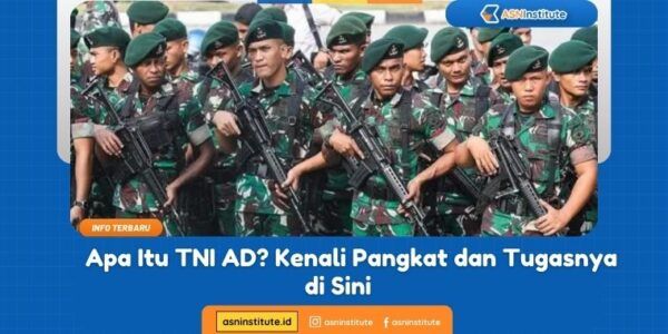 Apa Itu TNI AD? Kenali 7 Pangkat Dan Tugasnya Di Sini